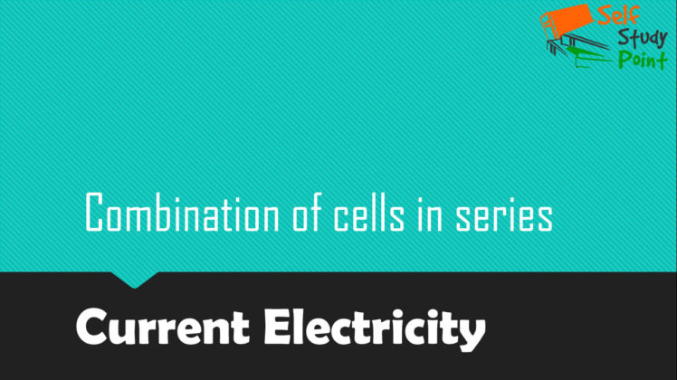 Combination of cells in series And Parallel